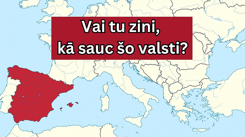 Tests: Vai tu zini 6 valstis Eiropā, kuru nosaukums sākas ar burtu «S ...